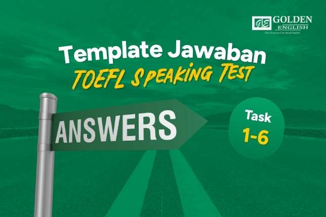 Lengkap! Template Jawaban TOEFL Speaking Task 1-6 - Golden English